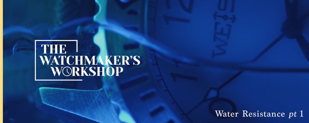 The Watchmaker's Workshop: Water Resistance, Part 1 | Weiss Watch Company